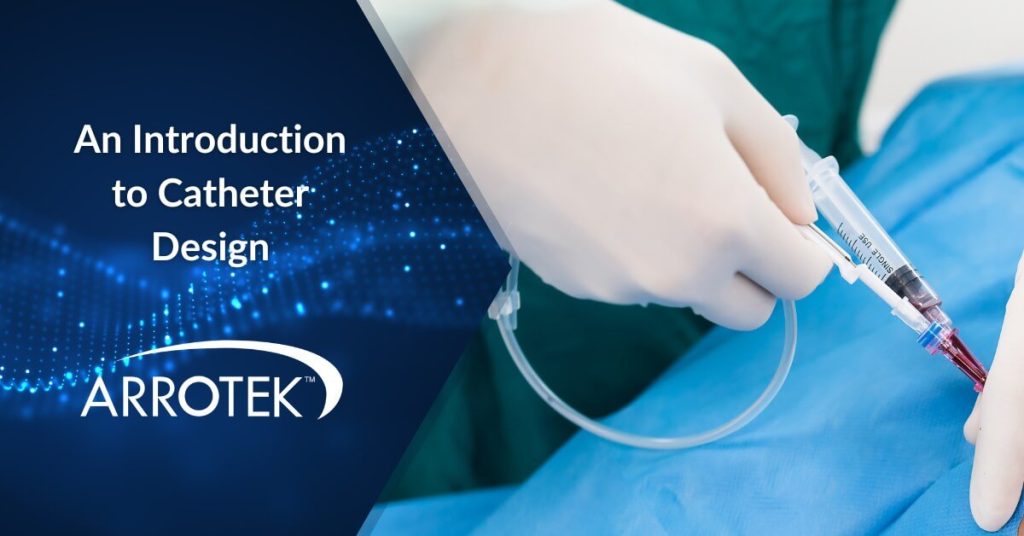 An Introduction to Catheter Design - Arrotek | Medical Device Innovation