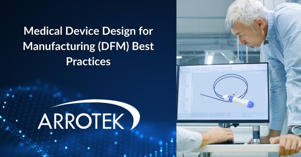 Medical Device Design for Manufacturing (DFM) Best Practices - Arrotek ...