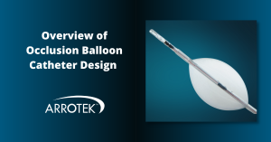 Occlusion Balloon Catheter Design and Development Overview - Arrotek | Medical Device Innovation