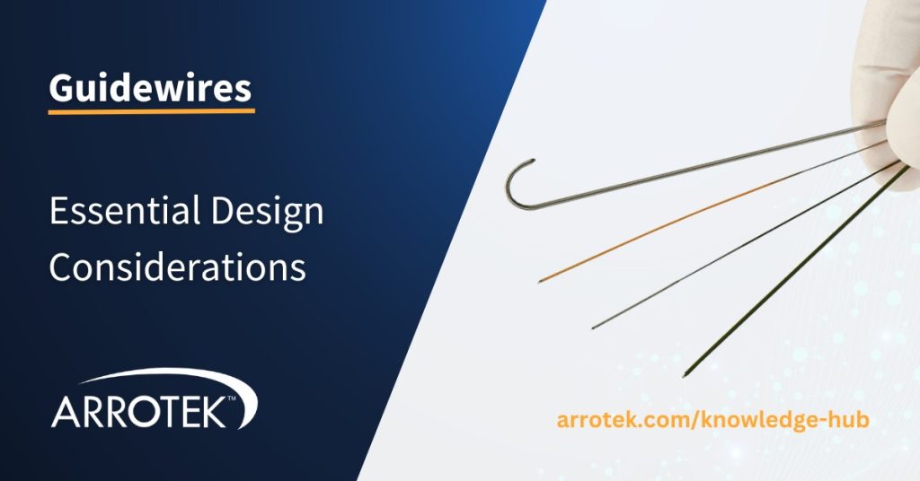 Guide-wires – Essential Design Considerations - Arrotek | Medical ...