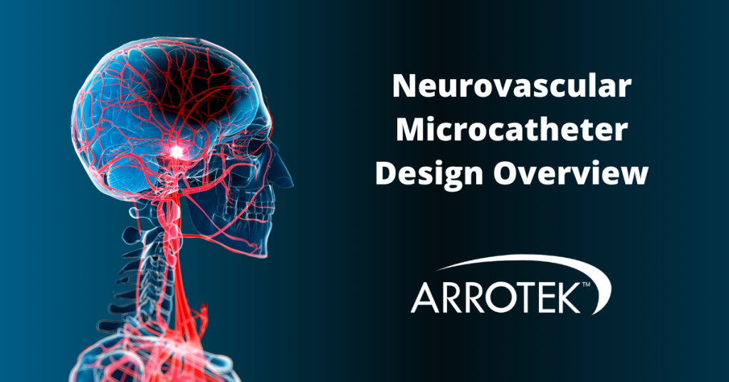 Neurovascular Microcatheter Design Overview - Arrotek | Medical Device Innovation
