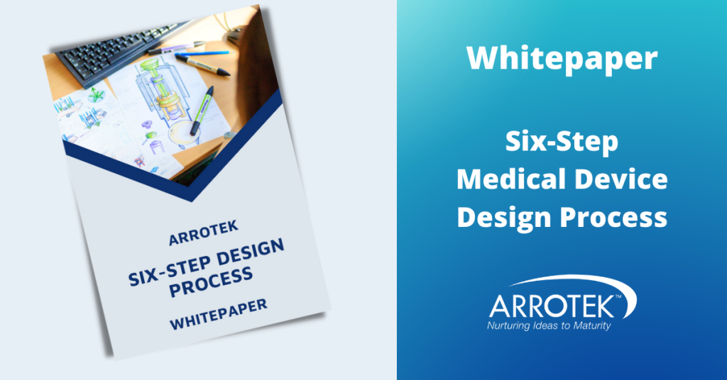Six-Step Medical Device Design Process Whitepaper - Arrotek | Medical ...