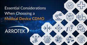 Essential Considerations When Choosing a Medical Device CDMO - Arrotek | Medical Device Innovation