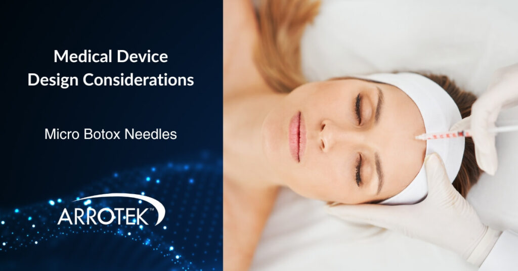 Medical Device Design Considerations for Micro Botox Needles - Arrotek ...